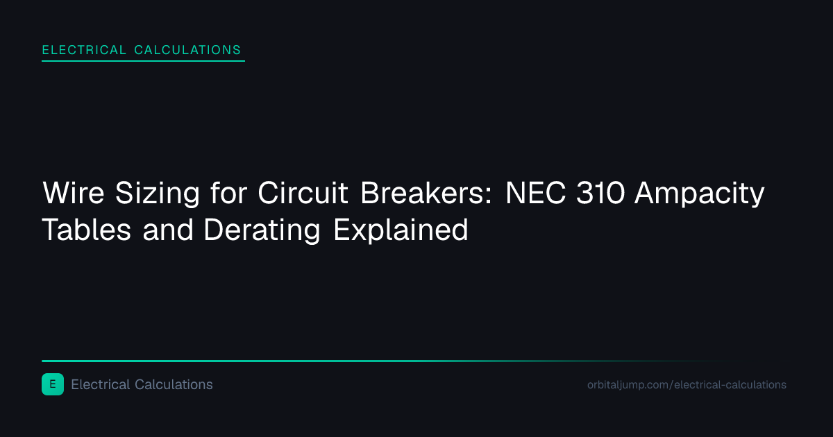 Wire Sizing for Circuit Breakers: NEC 310 Ampacity Tables and Derating ...